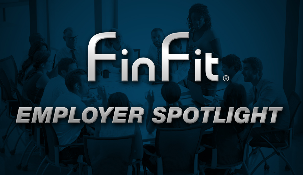 Your Employees Matter: A FinFit Employer Spotlight Your Employees Matter: A FinFit Employer Spotlight