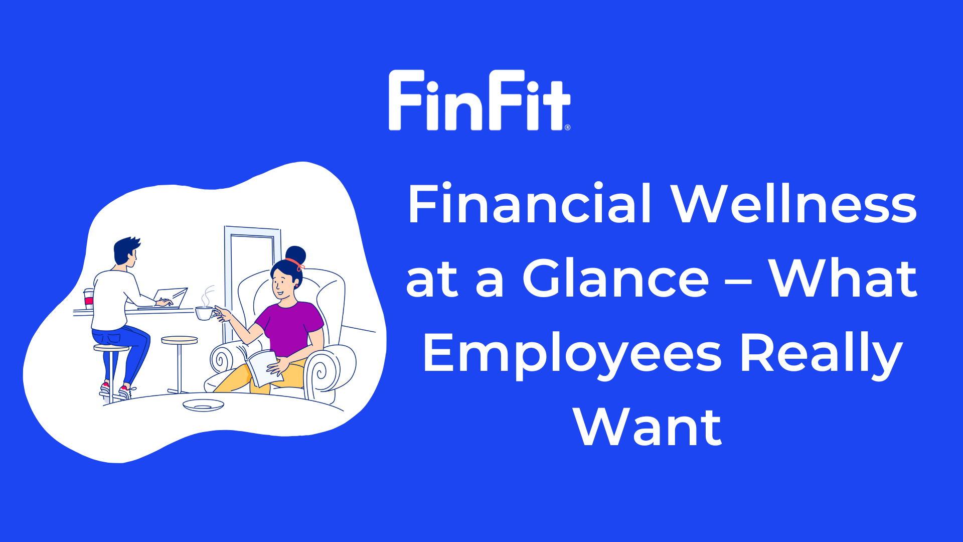 Financial Wellness at a Glance – What Employees Really Want